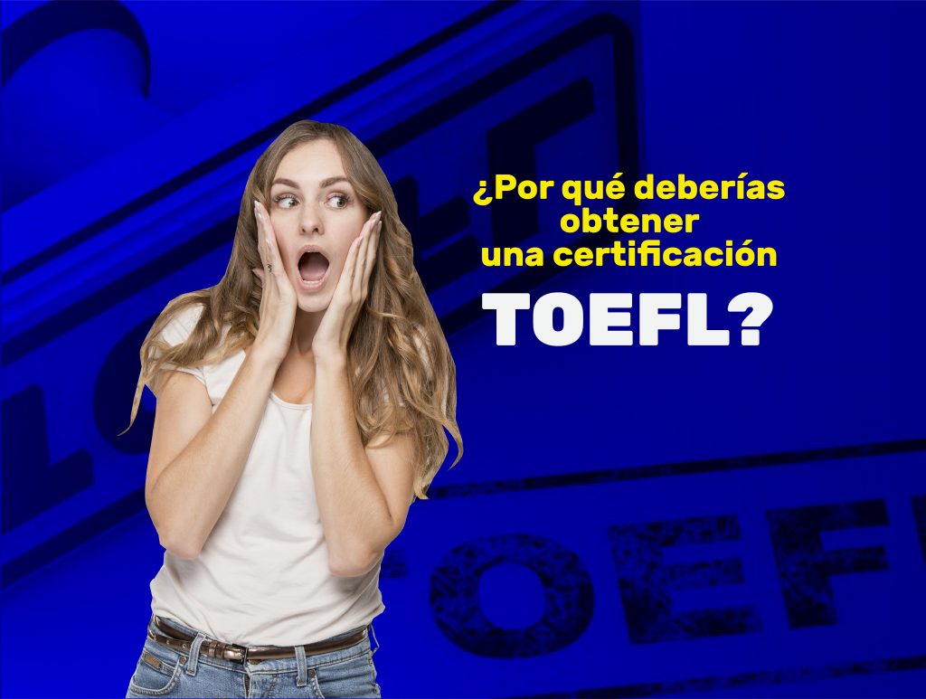 ¿Por qué deberías obtener un certificado TOEFL? - Academia Europea